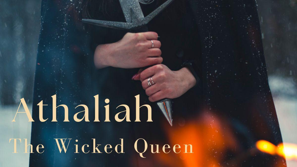 Athaliah: A Wicked Bible Queen